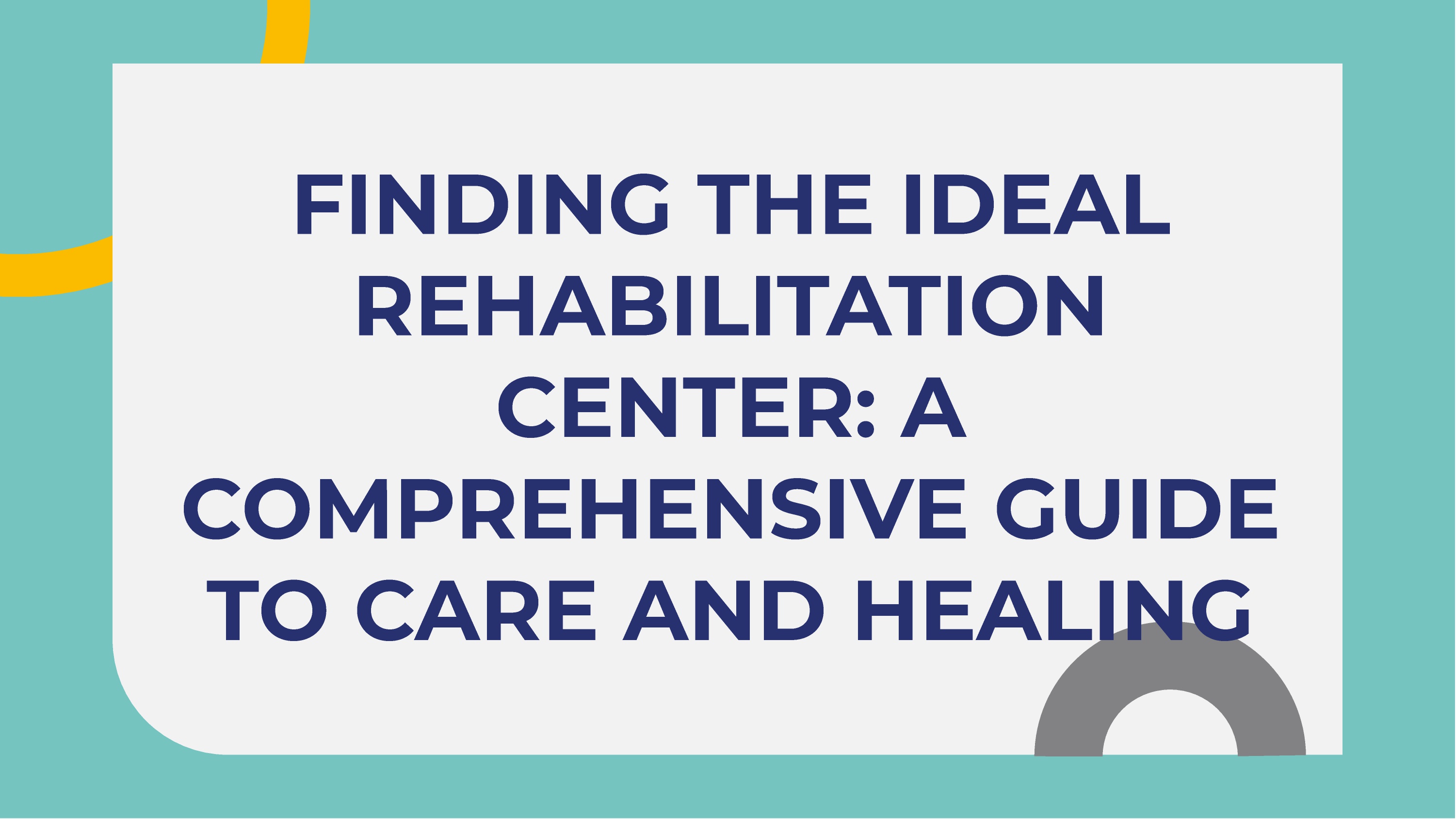 Finding the ideal rehabilitation center a comprehensive guide to care ...